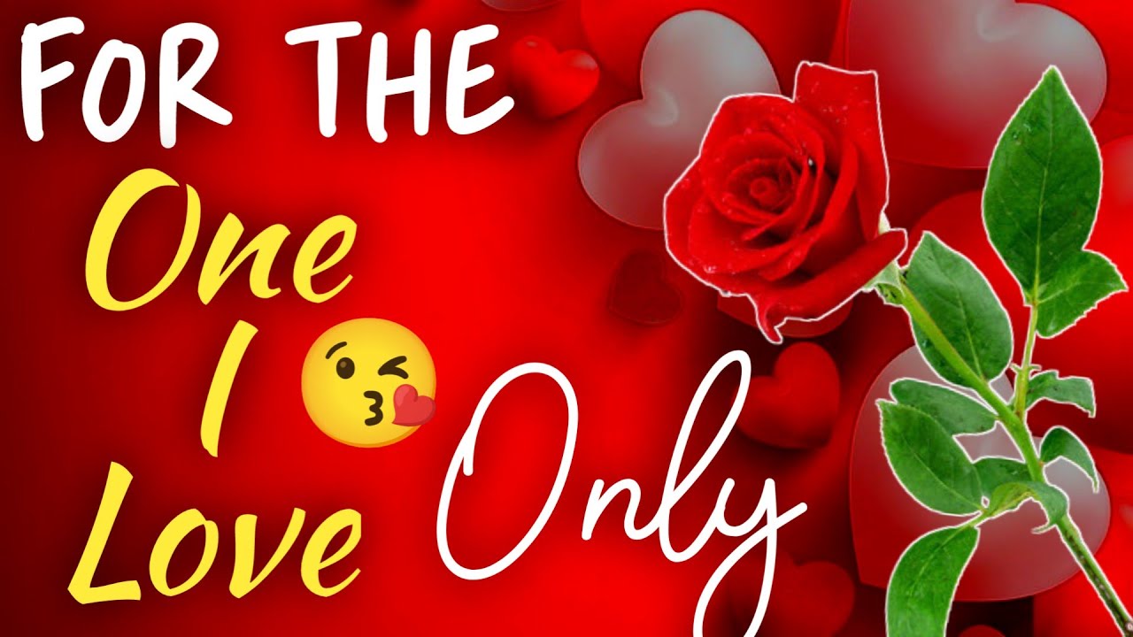 For The One I Love ... ️ Beautiful One Love Messages / Send This Video ...