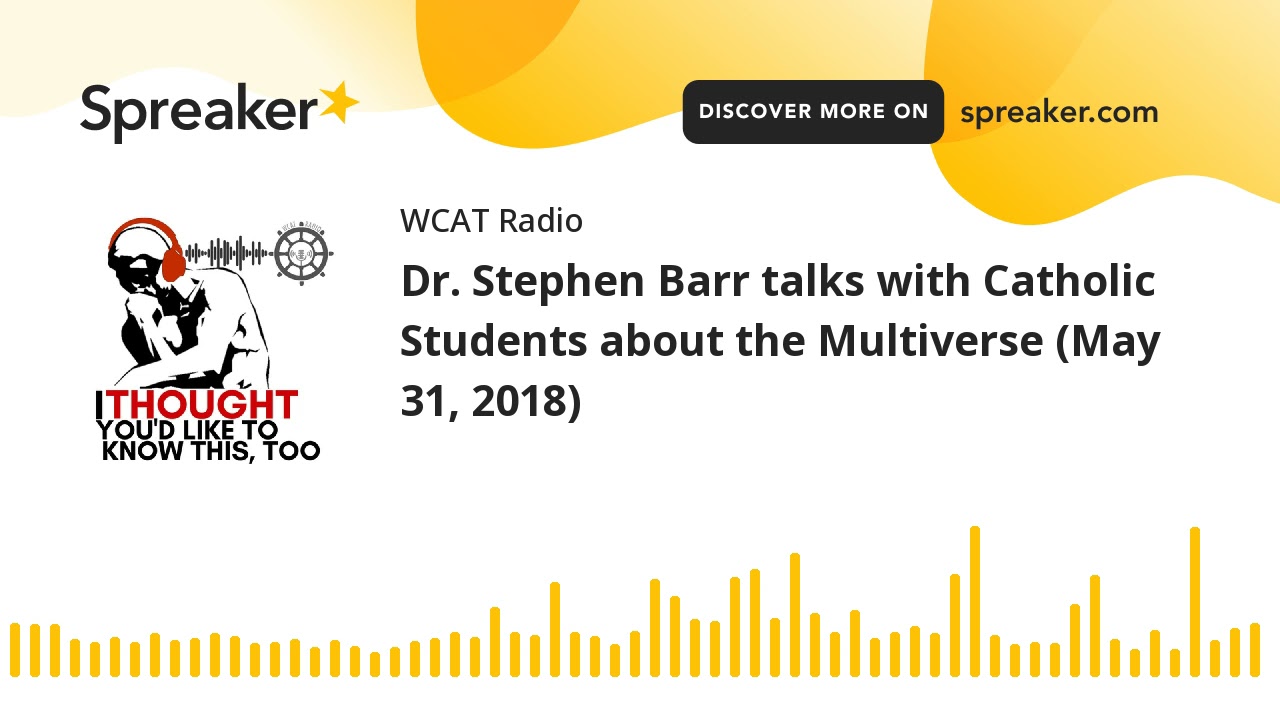 Dr. Stephen Barr talks with Catholic Students about the Multiverse (May ...