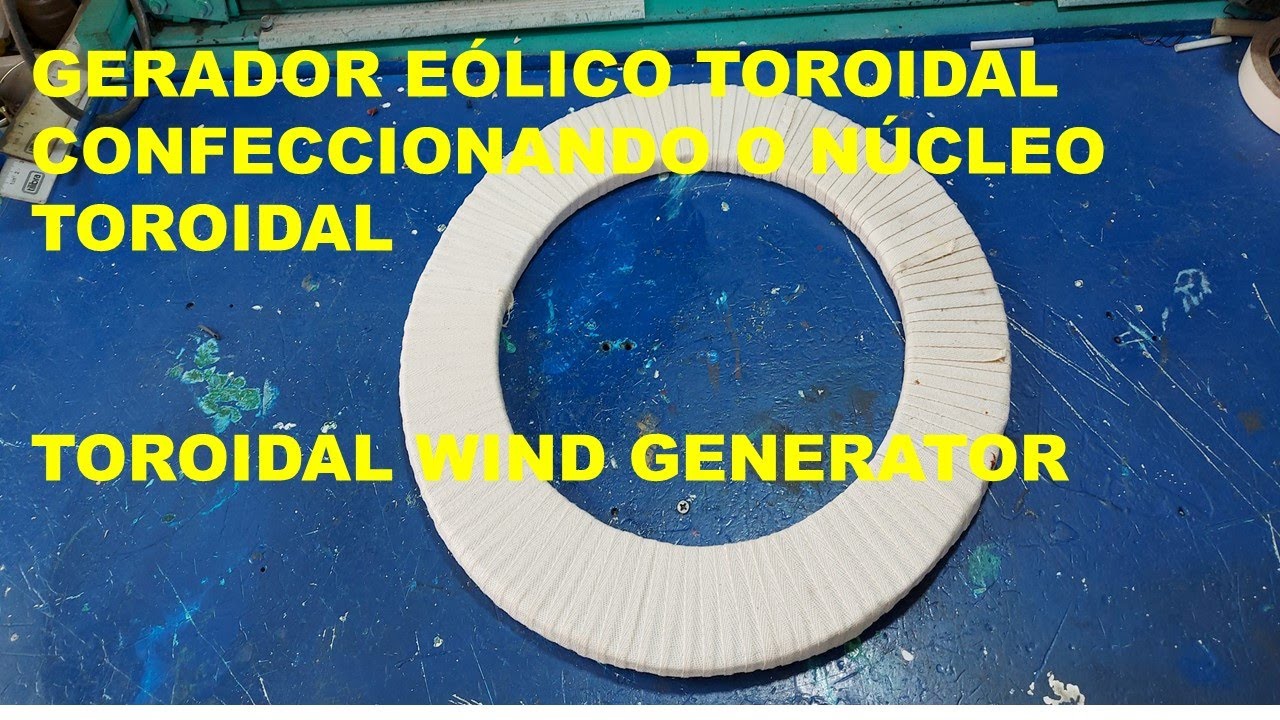 GERADOR EÓLICO TOROIDAL FAZENDO O NÚCLEO TOROIDAL - TORUS WIN GENERATOR ...