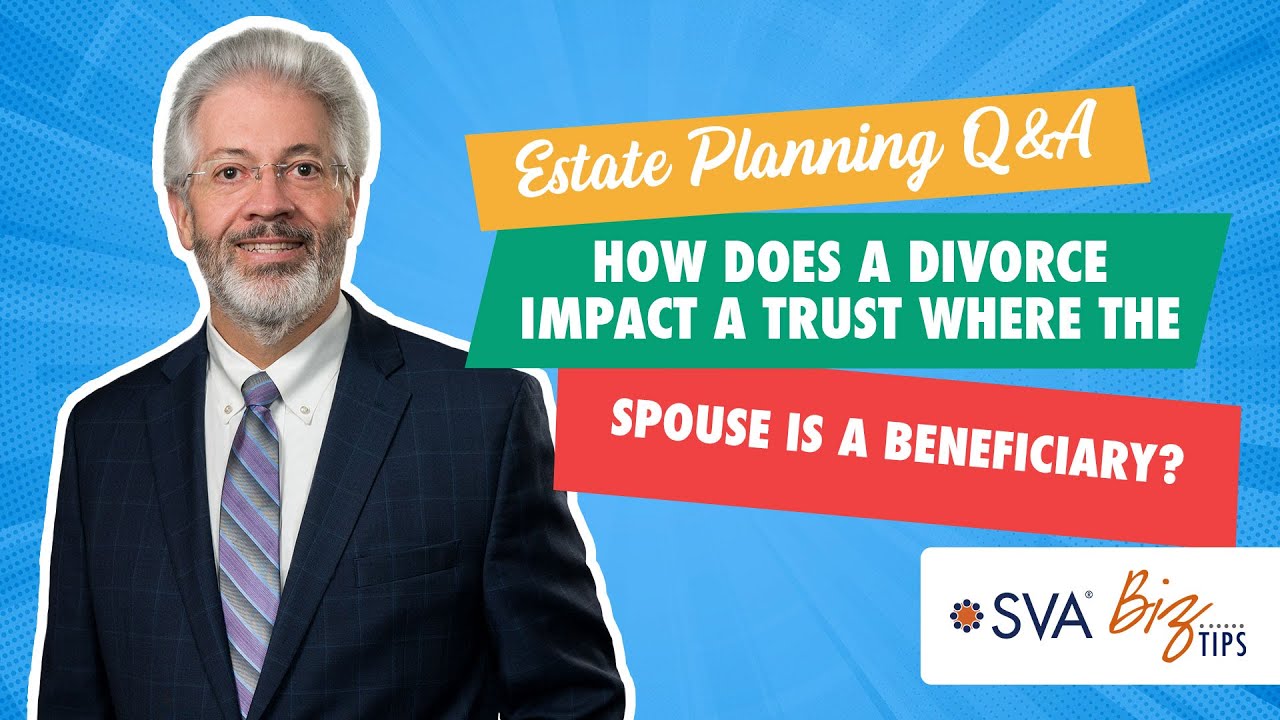 Estate Planning: How Does a Divorce Impact a Trust Where the Spouse Is a Beneficiary? - YouTube