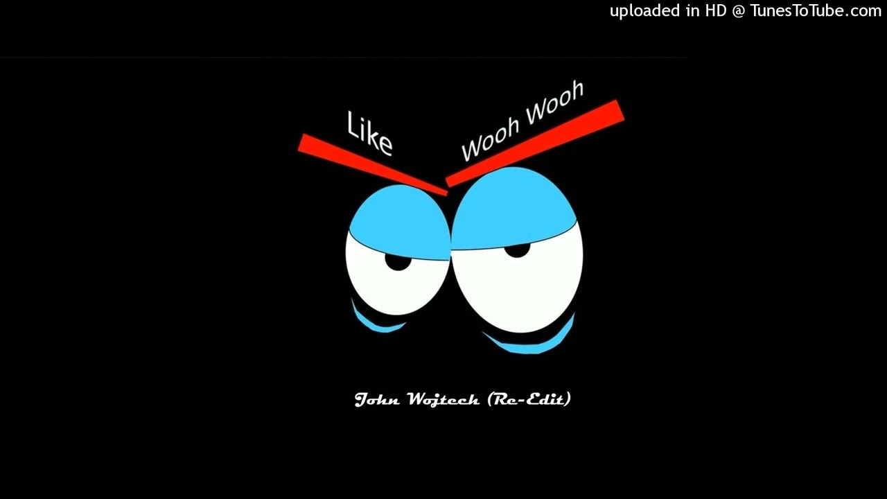 Like Wooh Wooh (John Wojtech Re-Edit) - YouTube