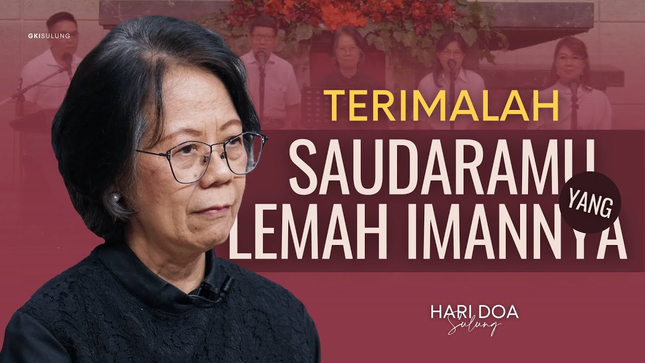 Hari Doa Sulung - TERIMALAH SAUDARAMU YANG LEMAH IMANNYA - 02 Juni 2023 ...