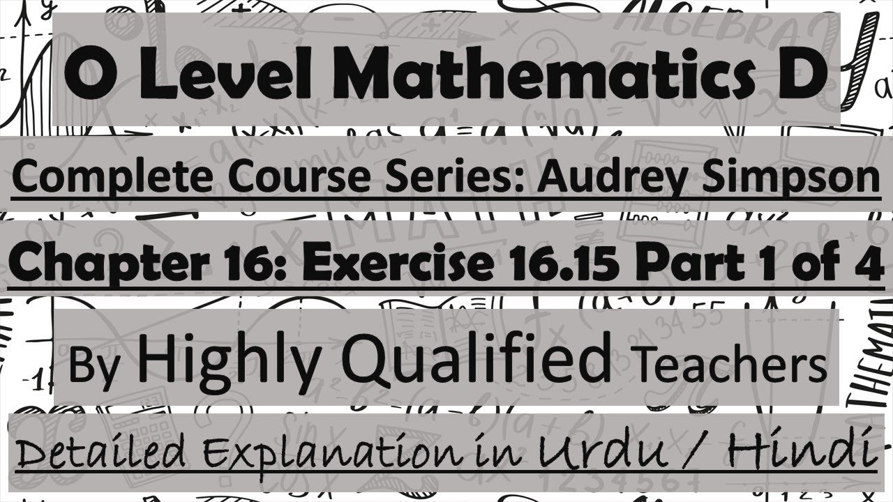 O Levels Mathematics Syllabus D. Complete Course. Chapter 16 Exercise 16.15 Part 1 of 4 Urdu ...