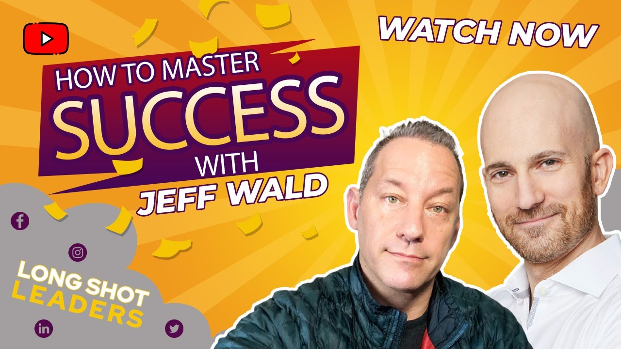 How to master success with Jeff Wald, serial entrepreneur best selling ...