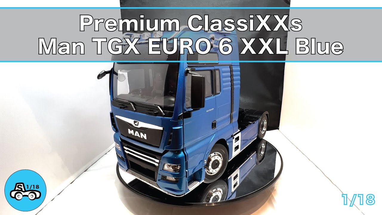 Premium Classixxs Man TGX EURO 6 XXL Blue 1/18 - YouTube