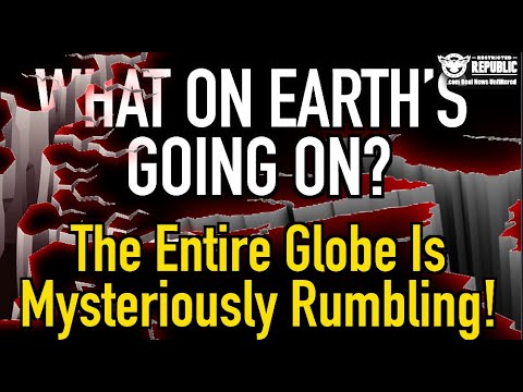 What On Earth’s Going On? The Entire Globe Is Mysteriously Rumbling ...