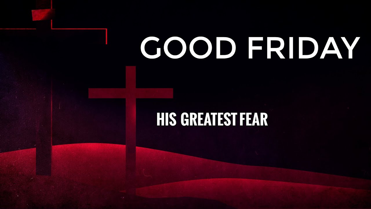 Good Friday His Greatest Fear - YouTube