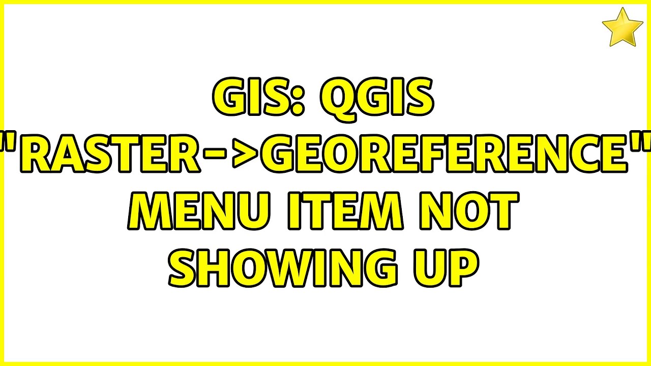 GIS QGIS Raster Georeference Menu Item Not Showing Up YouTube GIS QGIS Raster Georeference Menu Item Not Showing Up YouTube