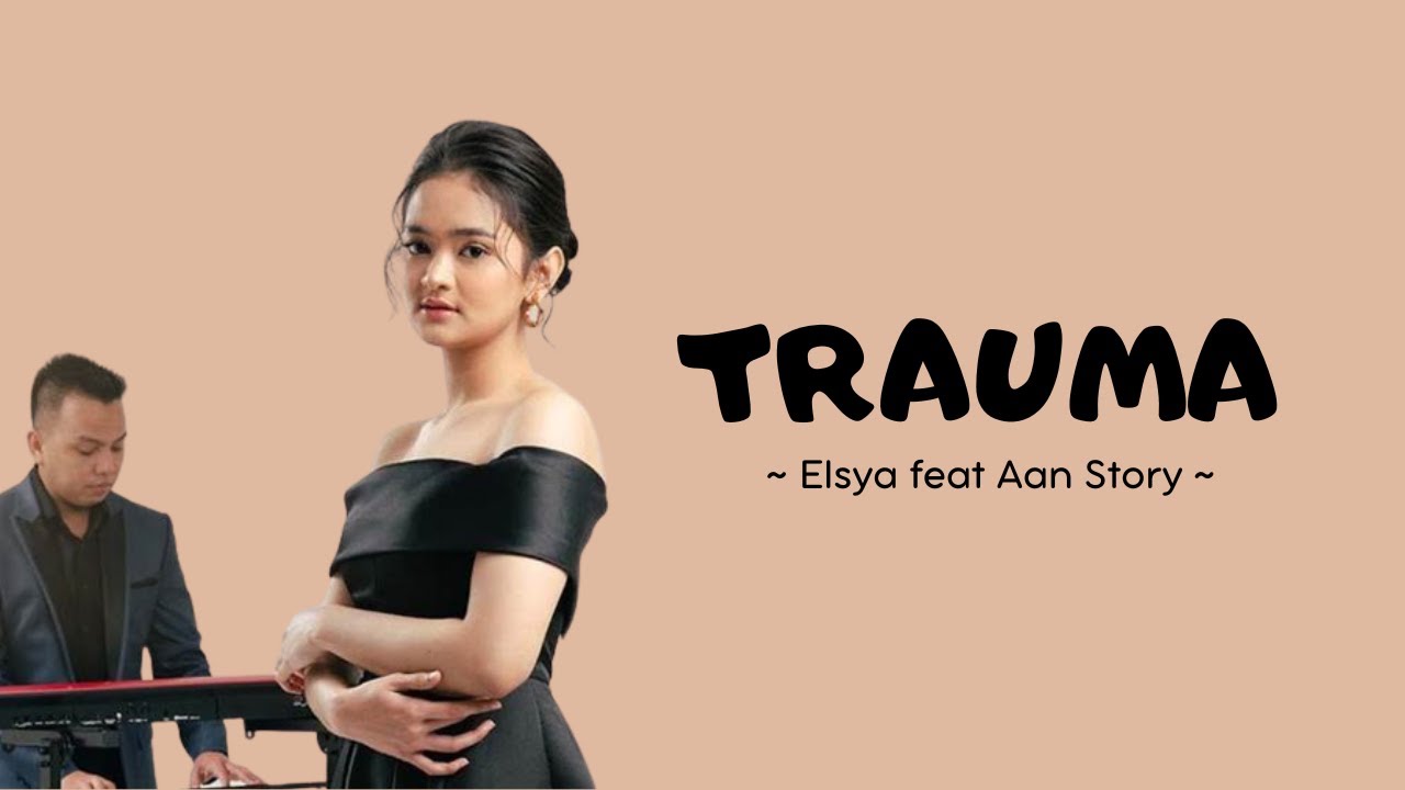 Elsya feat Aan Story ~ Trauma (Lirik lagu) - YouTube