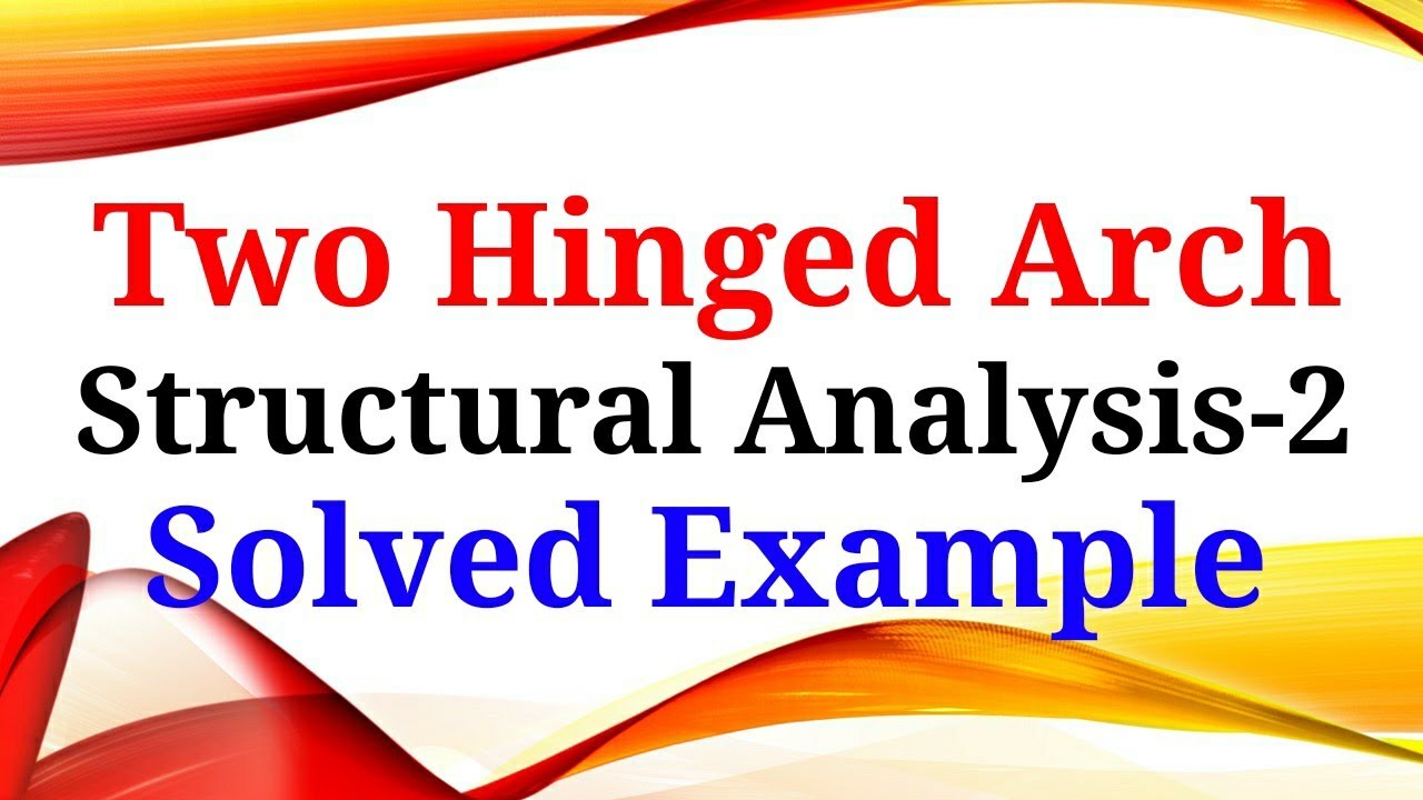 Two Hinged Parabolic Arch | Solved Example | Structural Analysis -2 ...