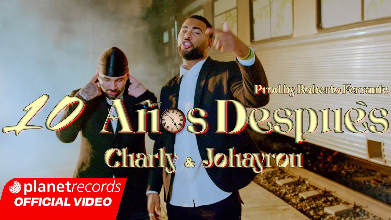 CHARLY & JOHAYRON - 10 Años Después ⏱️ (Prod. by Roberto Ferrante ...