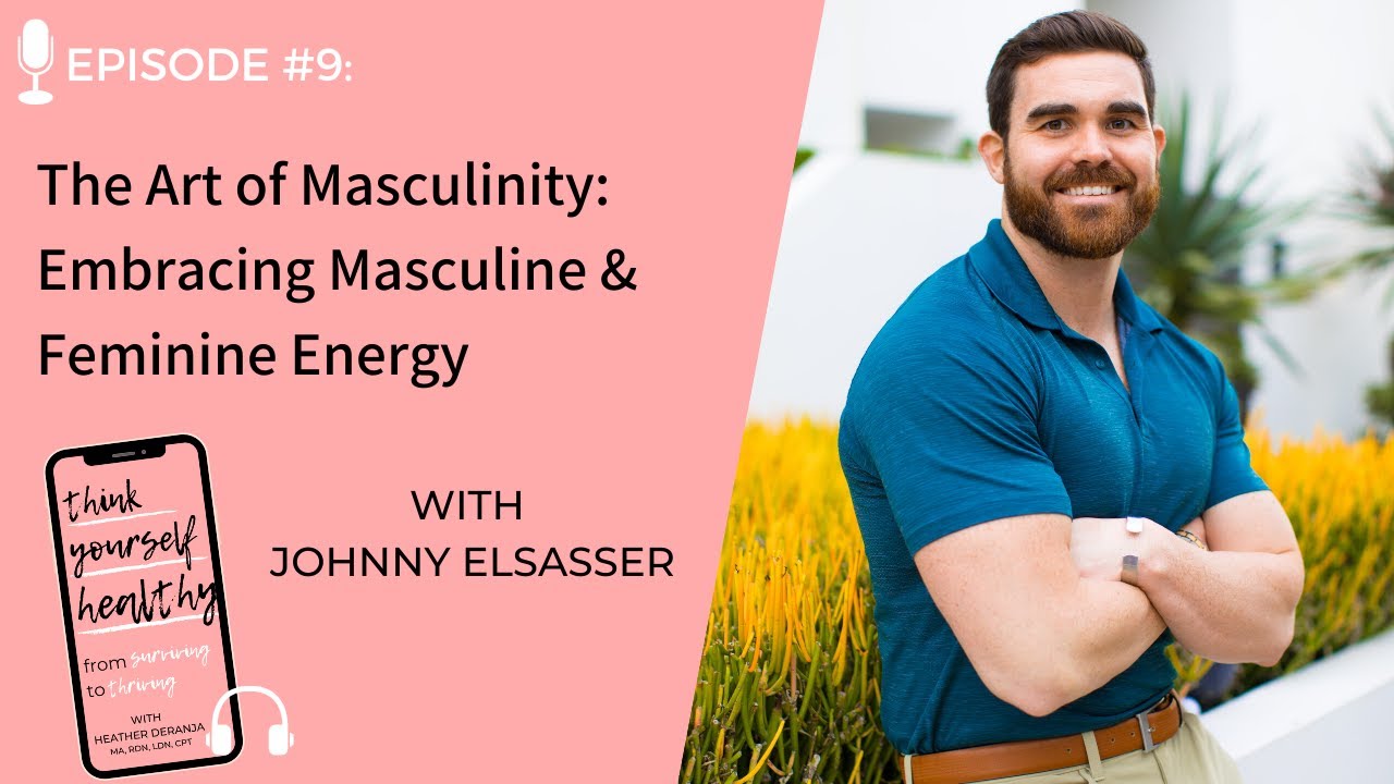 EPISODE #9: THE ART OF MASCULINITY: Balancing Masculine & Feminine ...