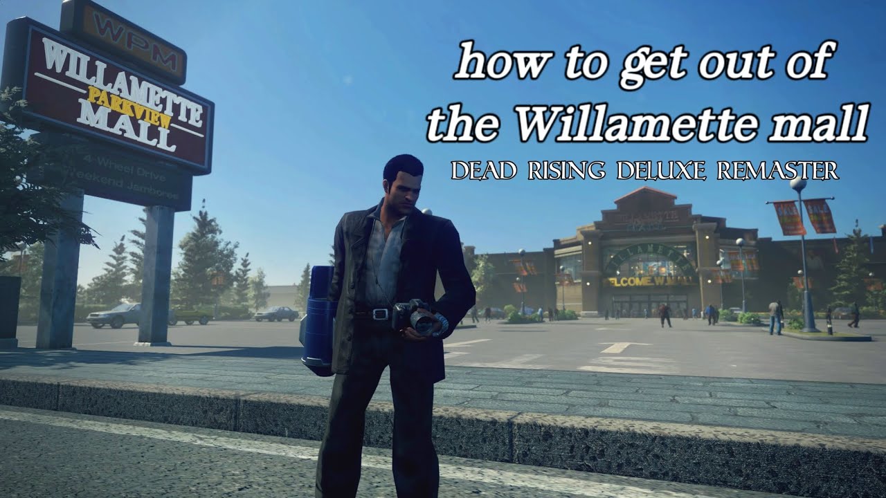 how to get out of the Willamette mall (Dead Rising Deluxe Remaster ...