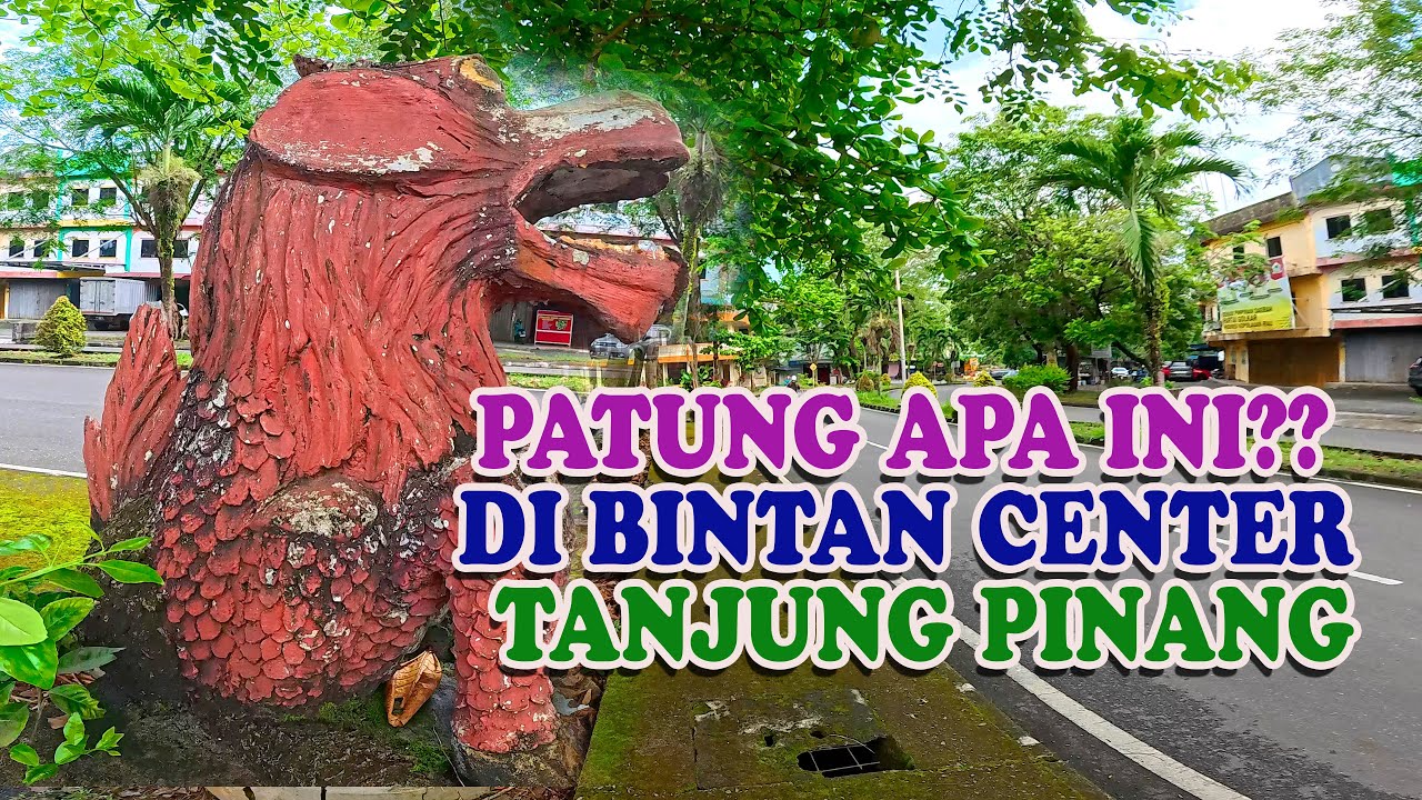 PATUNG APA INI ? DI BINTAN CENTER TANJUNG PINANG KEPULAUAN RIAU | 4K ...