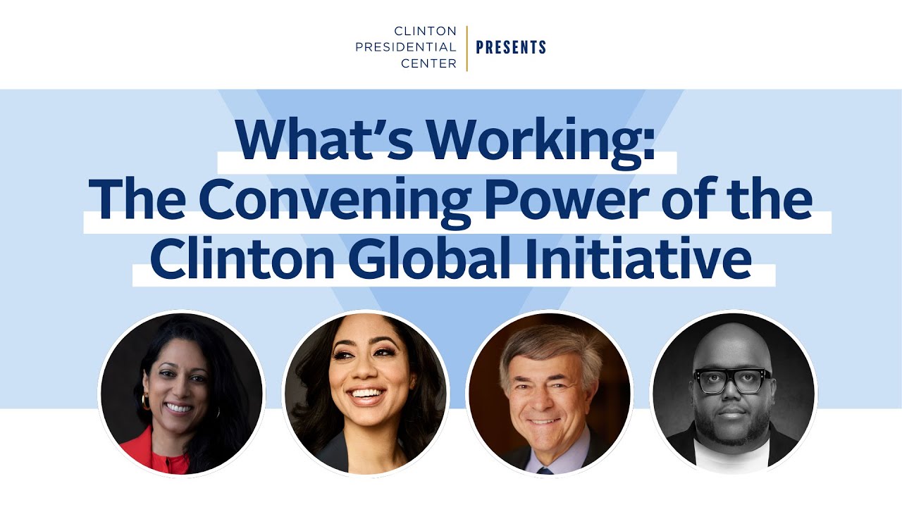 What’s Working: The Convening Power of Clinton Global Initiative - YouTube