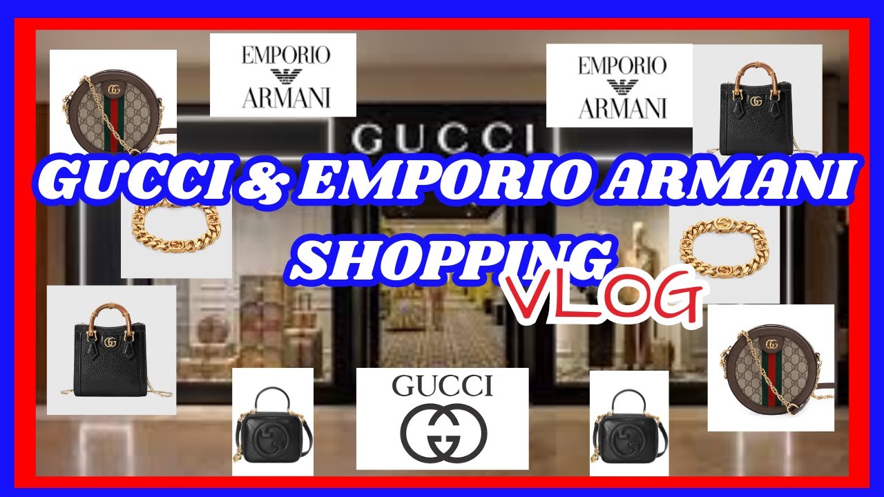 LUXURY SHOPPING VLOG | GUCCI | EMPORIO ARMANI SHOP WITH ME👜💼👝🛍️ - YouTube