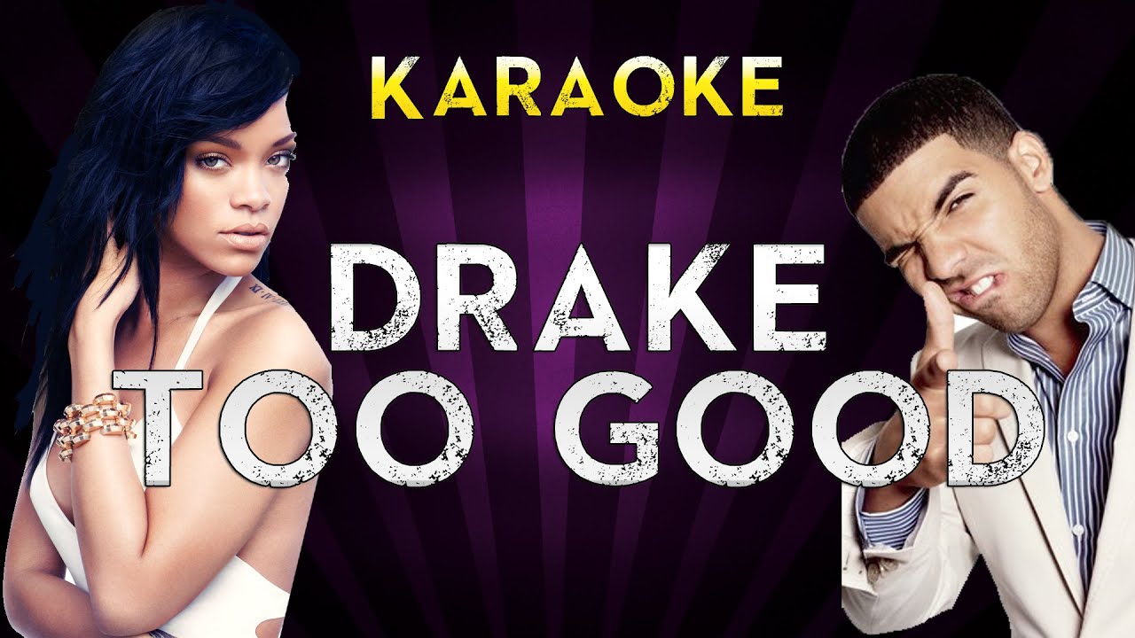 DRAKE Ft. Rihanna - Too Good | Higher Key Karaoke Instrumental Lyrics ...