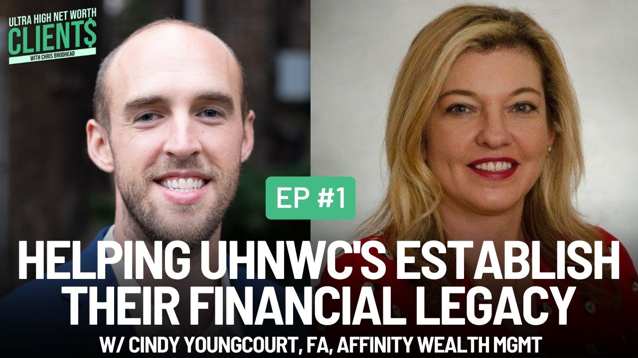 #1 Helping UHNWC's Establish Their Financial Legacy w/ Cindy Youngcourt, FA, Affinity Wealth ...