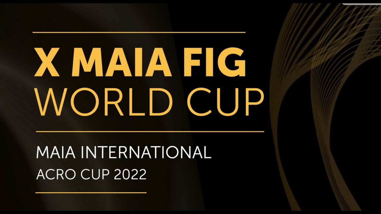 Maia International Acro Cup 2022 & X Maia World Cup - YouTube