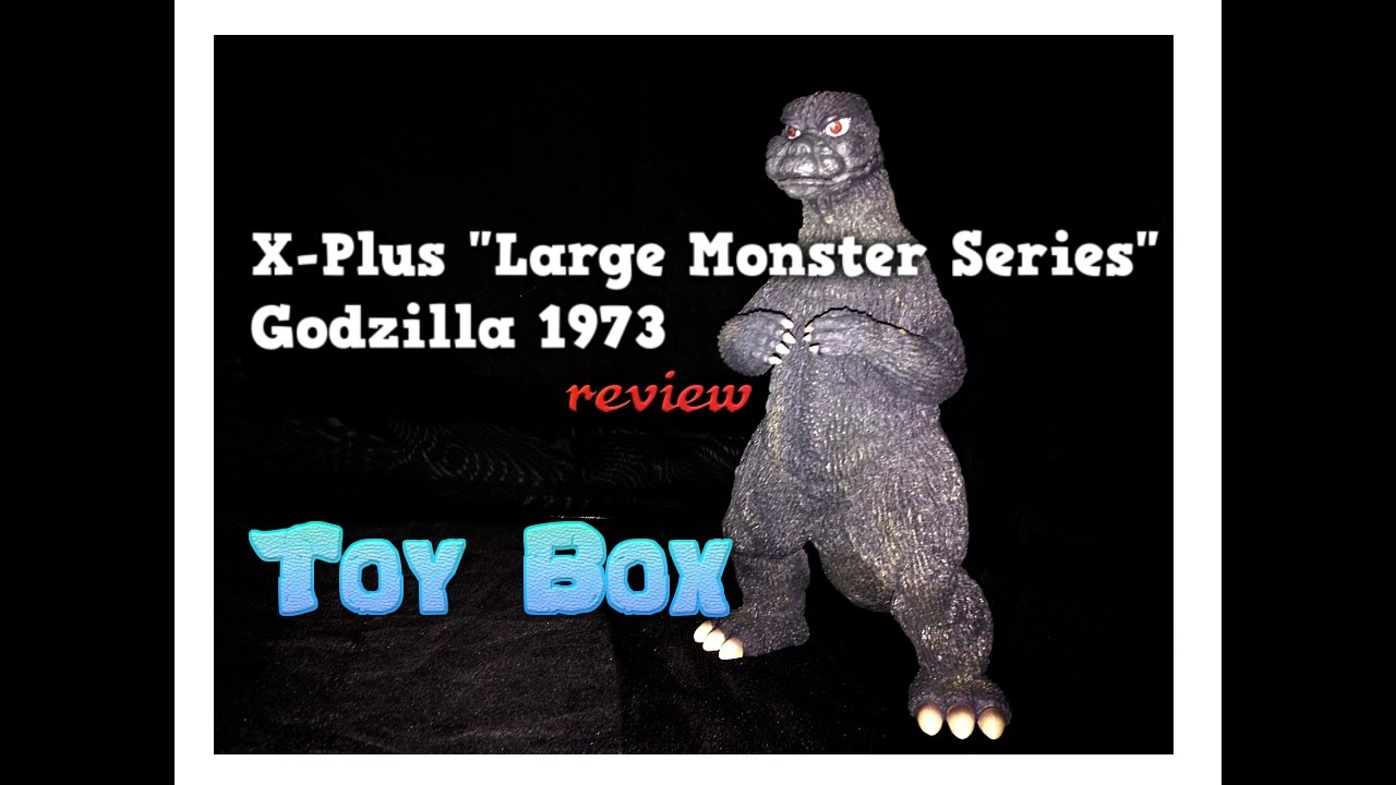 X-Plus Godzilla 1973 Large Monster Series review - Toy Box: Episode 1 ...