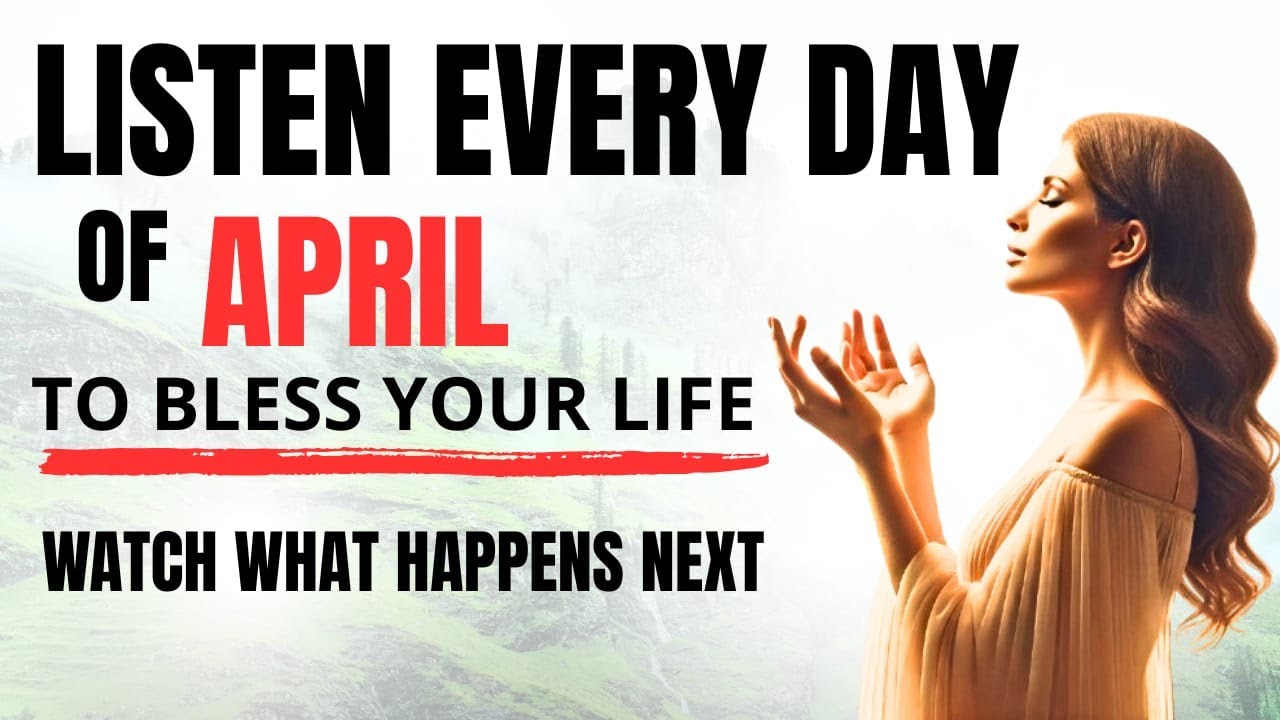 PRAY THIS Powerful April Blessing Prayer for Your Breakthrough Listen ...