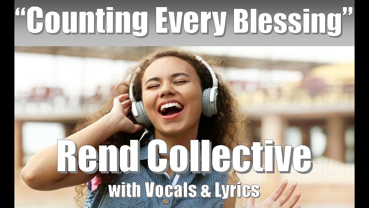 Rend Collective "Counting Every Blessing" with Vocals & Lyrics - YouTube
