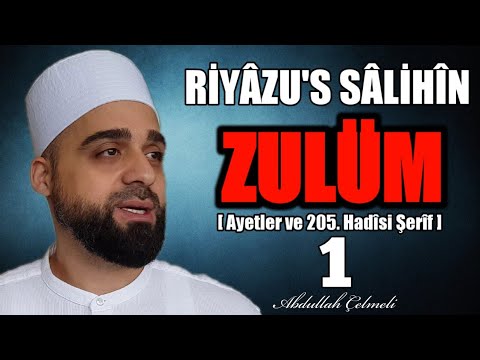 10) ZULÜM [1] - [Ayetler ve 205. Hadîsi Şerîf] RİYAZÜSSALİHİN OKUMALARI | Abdullah Çelmeli