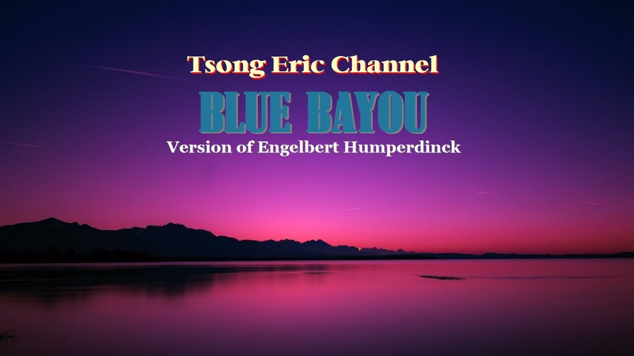 Engelbert Humperdinck Blue Bayou Lyrics Video Training Song - YouTube