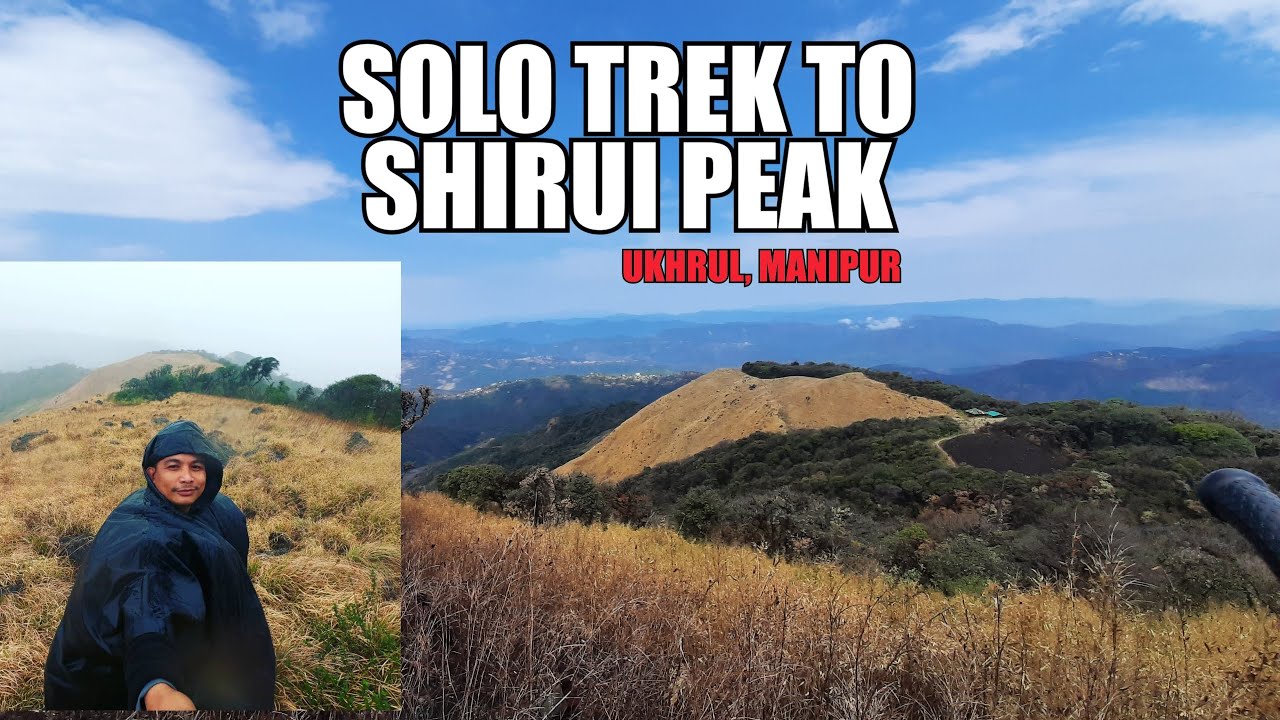 SOLO TREK TO SHIRUI PEAK |MANIPUR SERIES,EP.2 |UKHRUL |NORTHEAST INDIA ...