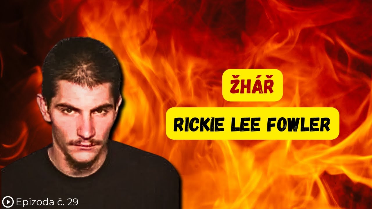 Ep. 29 Žhář Rickie Lee Fowler (případ Old Fire) - YouTube