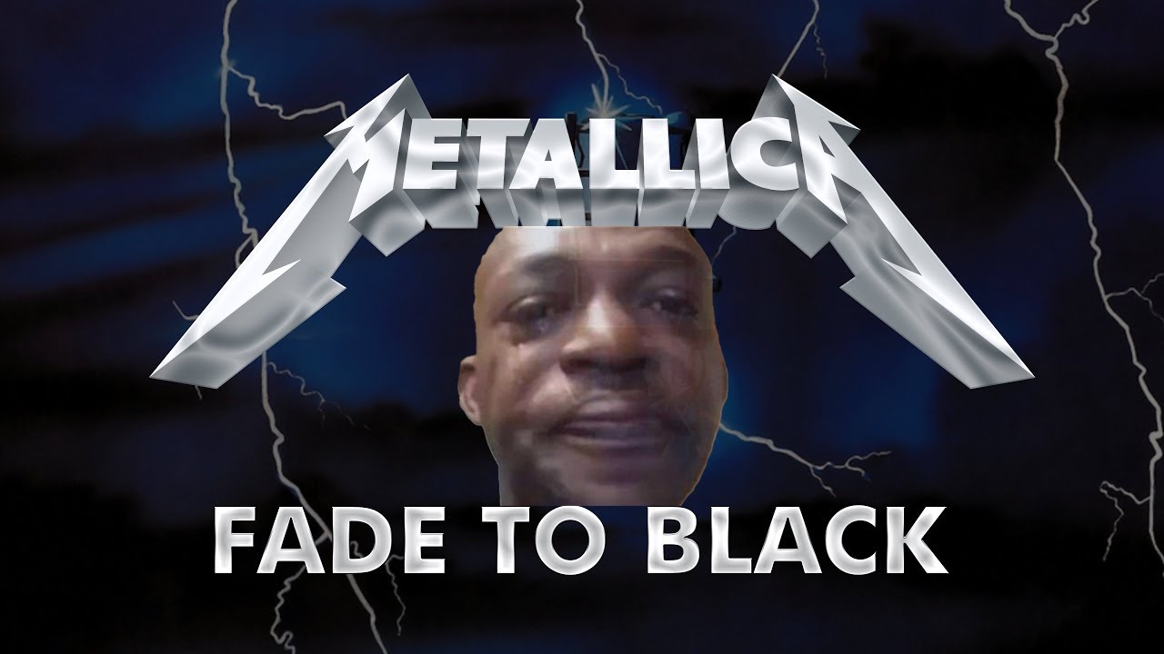 Fade to Black be like - YouTube