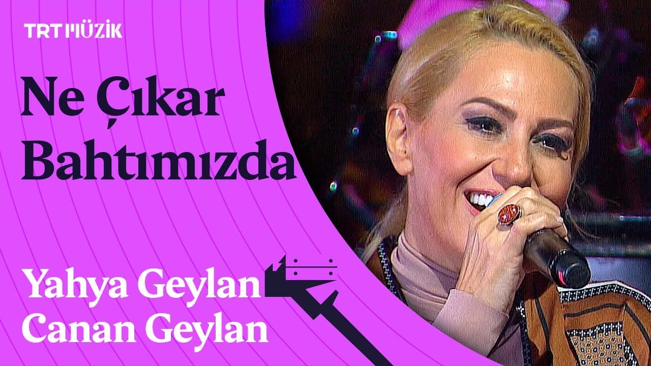 🎤 Canan & Yahya Geylan | Ne Çıkar Bahtımızda Ayrılık Varsa Yarın - YouTube