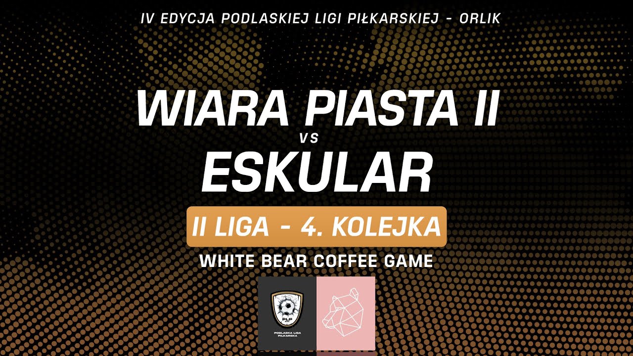 WIARA PIASTA II vs ESKULAR - Orlik 2024 - 4. KOLEJKA | WHITE BEAR ...