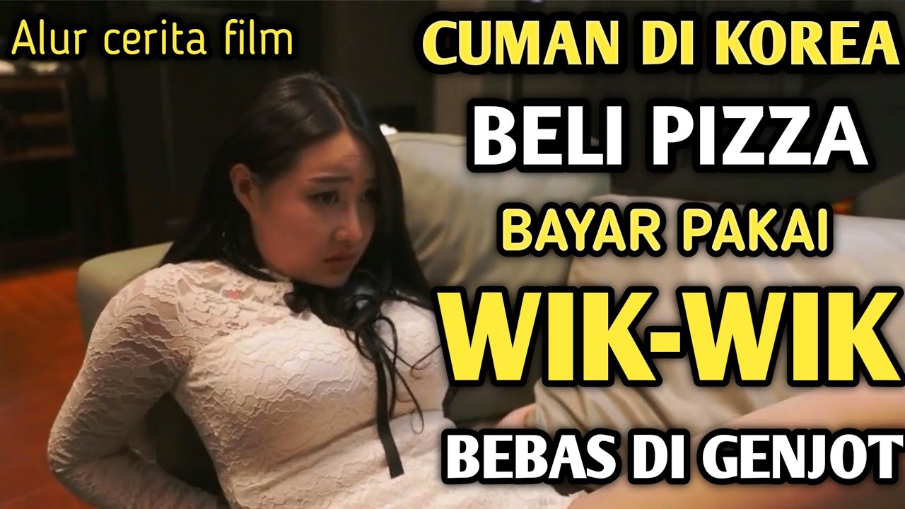 FLIM W!K-WIK NYATA DARI KOREA ! C3WEK AP3M EMB3M YG GATAL !! ALUR CERITA FLIM PIZZA DARE 1 2020 ...