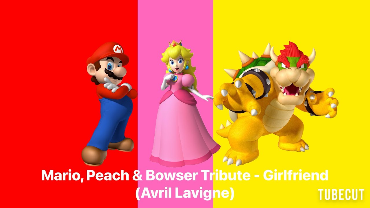 Mario, Peach & Bowser Tribute - Girlfriend (Avril Lavigne) - YouTube