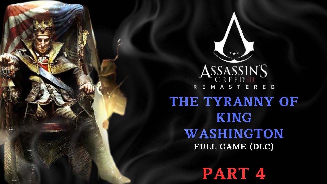 THE TYRANNY OF KING WASHINGTON, Pt.4 - Assassin's Creed III: Remastered ...