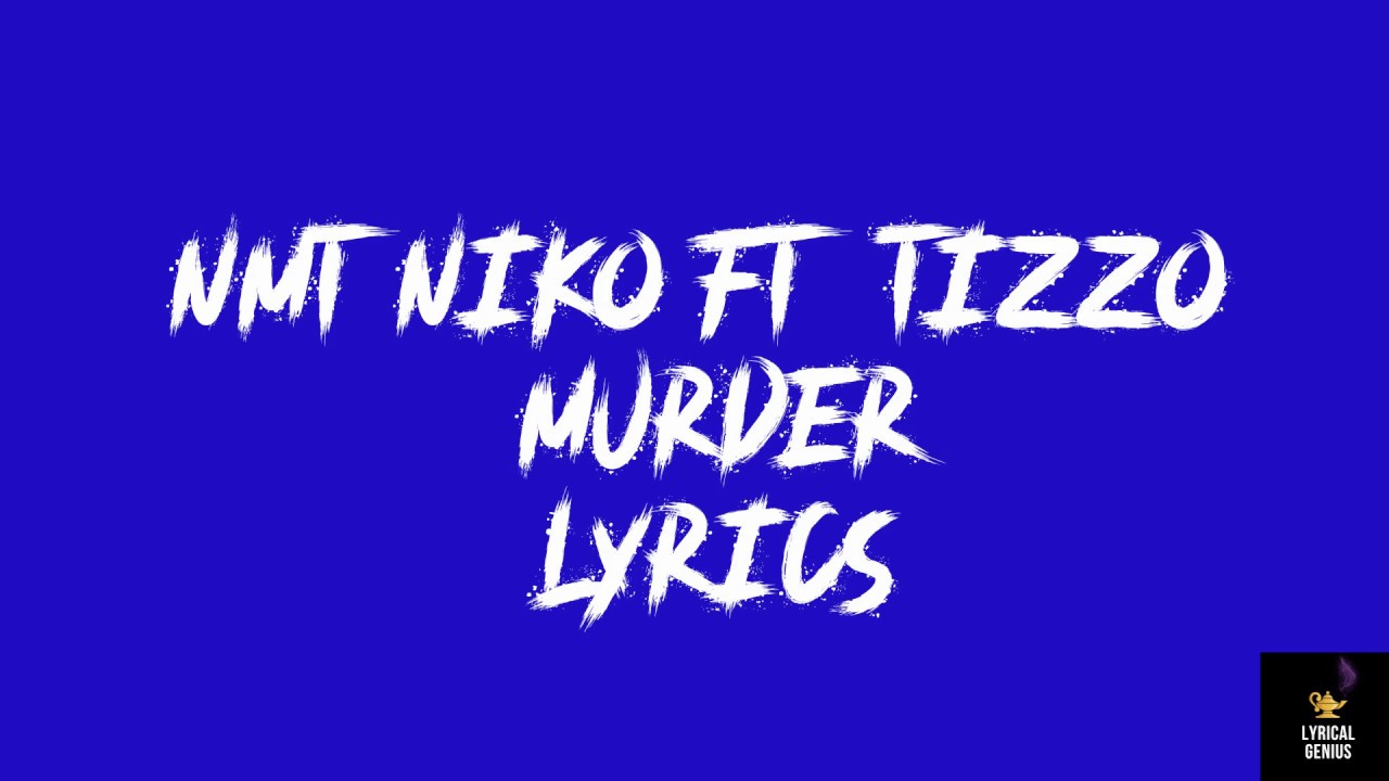 NMT Niko X Tizzo - Murder (LYRICS) - YouTube