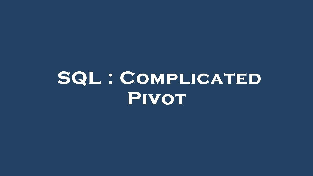 SQL : Complicated Pivot - YouTube