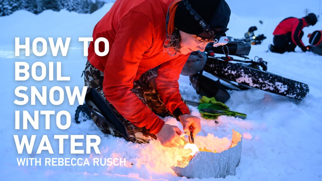 HOW TO BOIL SNOW INTO WATER | Rebecca Rusch - YouTube