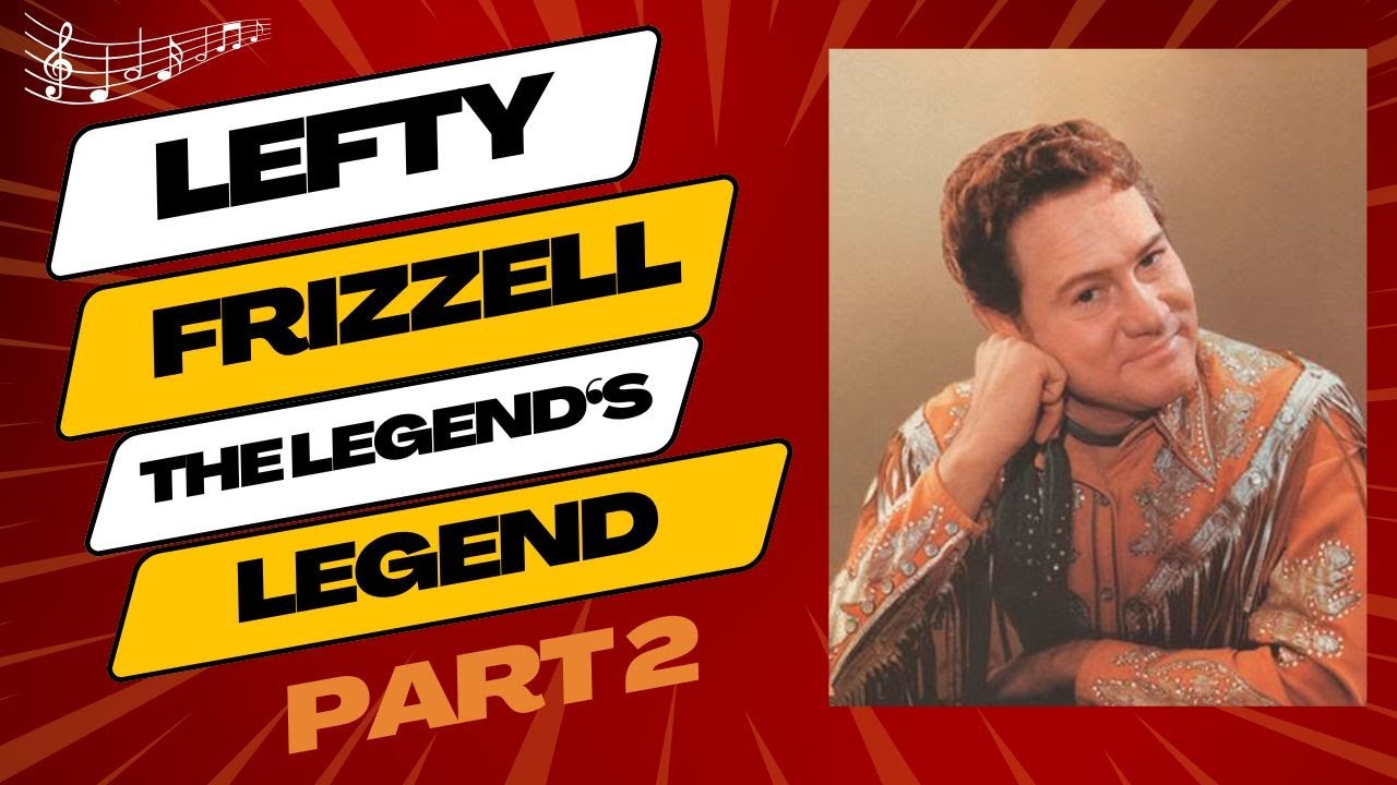 Lefty Frizzell The Legend's Legend Part 2 - YouTube