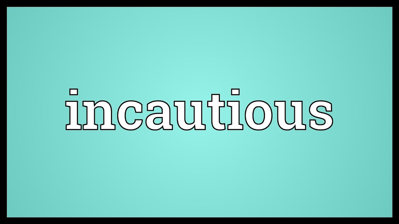 Incautious Meaning - YouTube