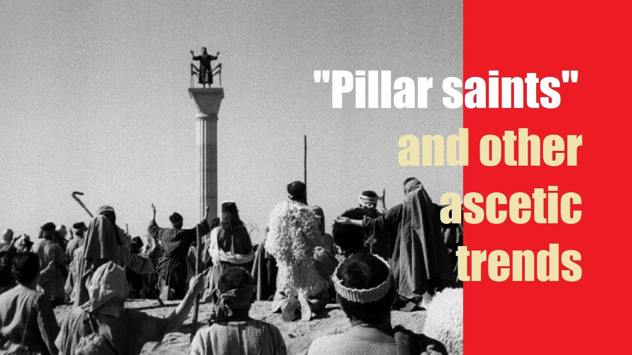 Catholic & Orthodox monasticism -- the "pillar saints", ascetics ...