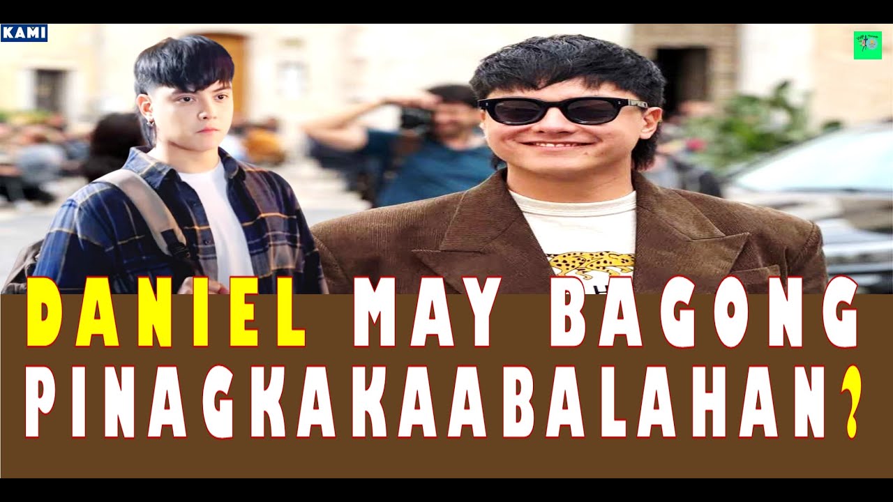 DANIEL PADILLA MAY BAGONG PINAGKAKAABALAHAN? #danielpadilla # ...
