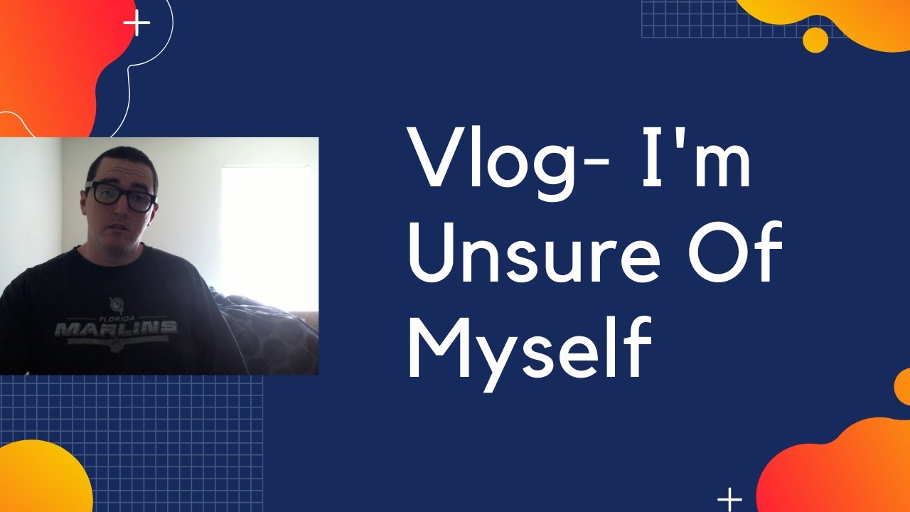 Vlog - I'm Unsure Of Myself - YouTube