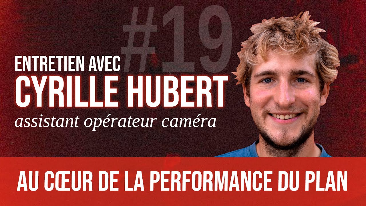 #19 Entretien avec Cyrille Hubert, assistant opérateur caméra - YouTube