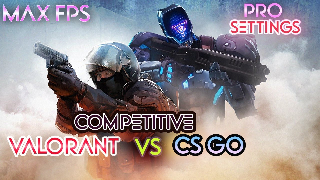 CS GO VS VALORANT MAX FPS SETTINGS IN COMPETITIVE - YouTube