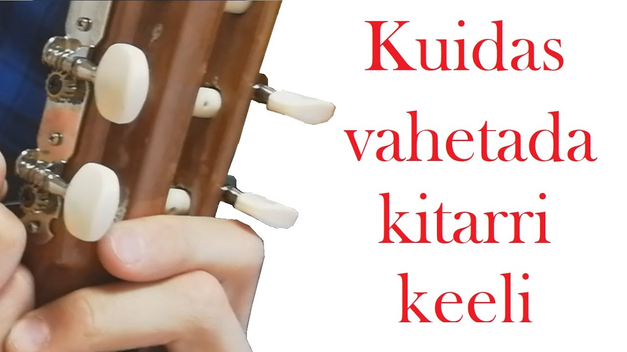 Õpetus: kuidas vahetada kitarri keeli (klassikaline kitarr) - YouTube