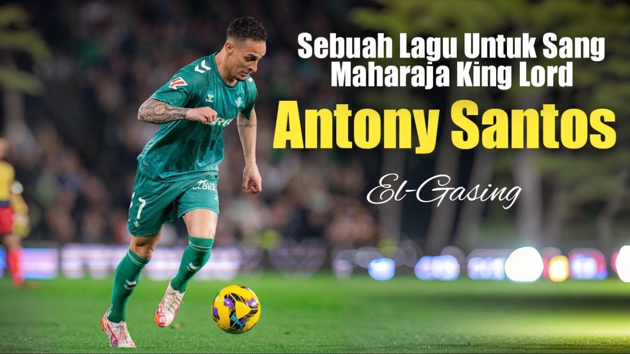 Lagu Kebesaran buat Antony El Gasing! Dari MU ke Betis, Kini Terbang ...