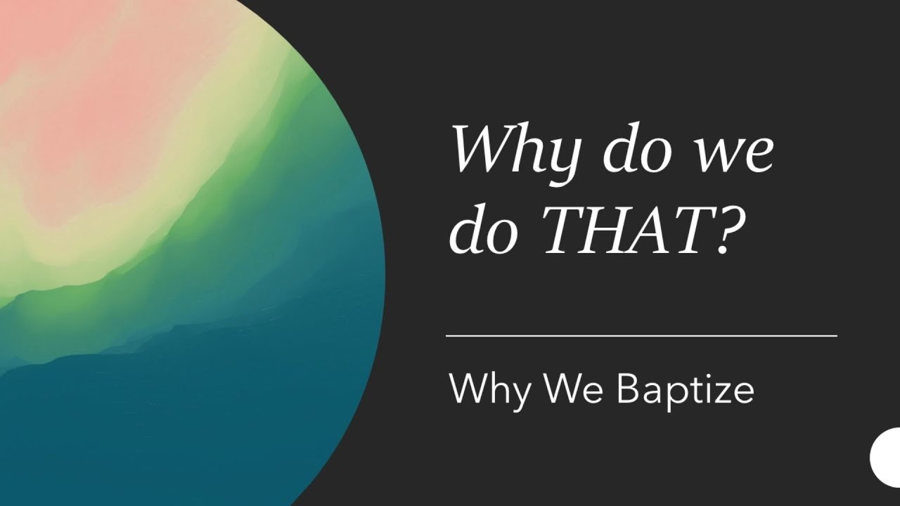 Why do we do THAT? Why We Baptize - YouTube