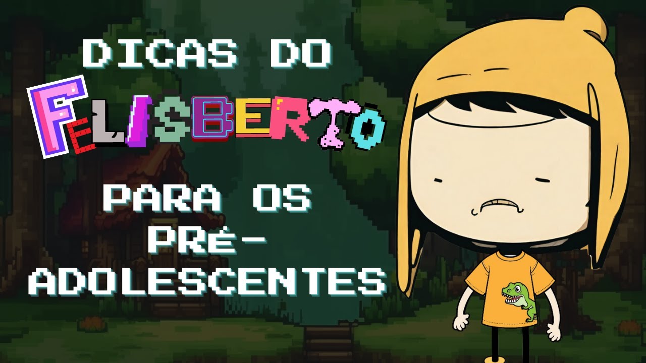 DICAS DO FELISBERTO PARA OS PRÉ-ADOLESCENTES | FELISBERTO - YouTube